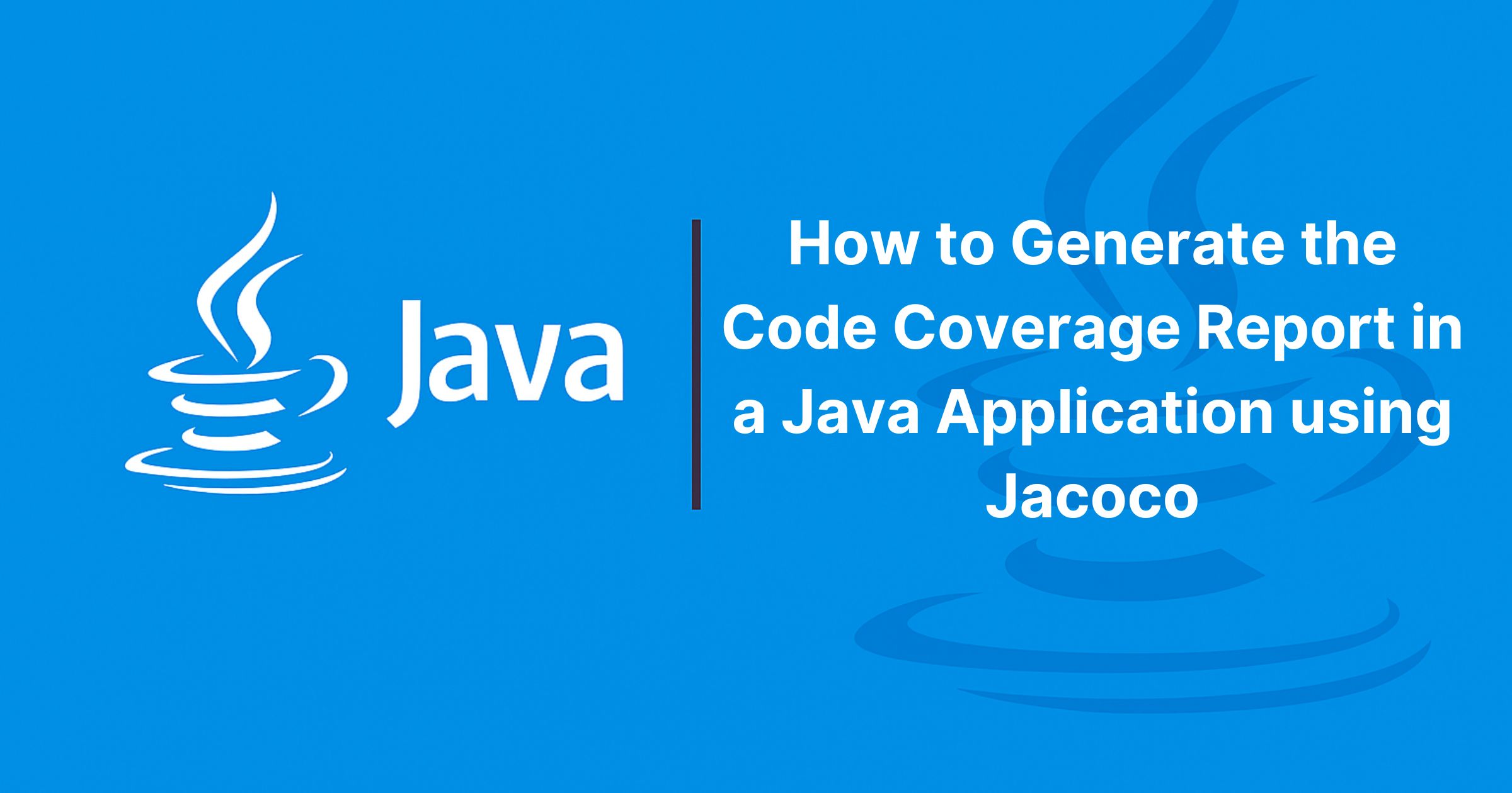 JaCoCo and Maven: Code Coverage Report in a Java Application