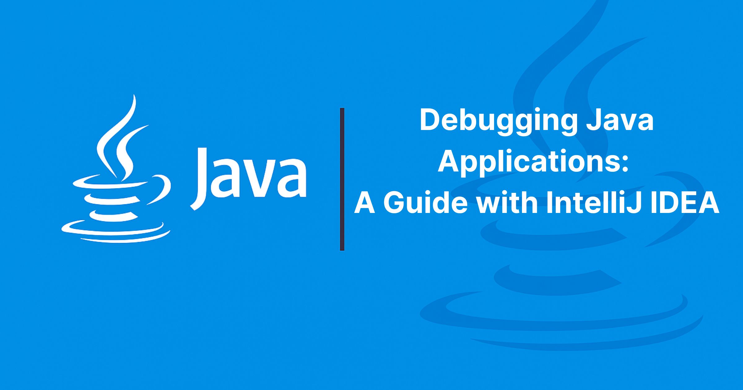 Debugging Java Applications: A Guide with IntelliJ IDEA