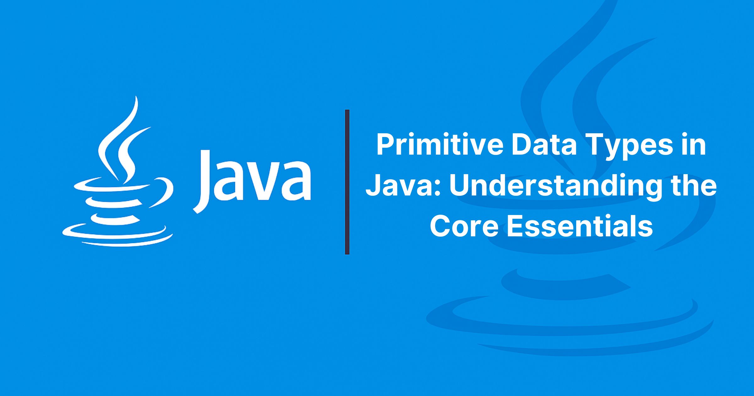 Primitive Data Types in Java: Understanding the Core Essentials