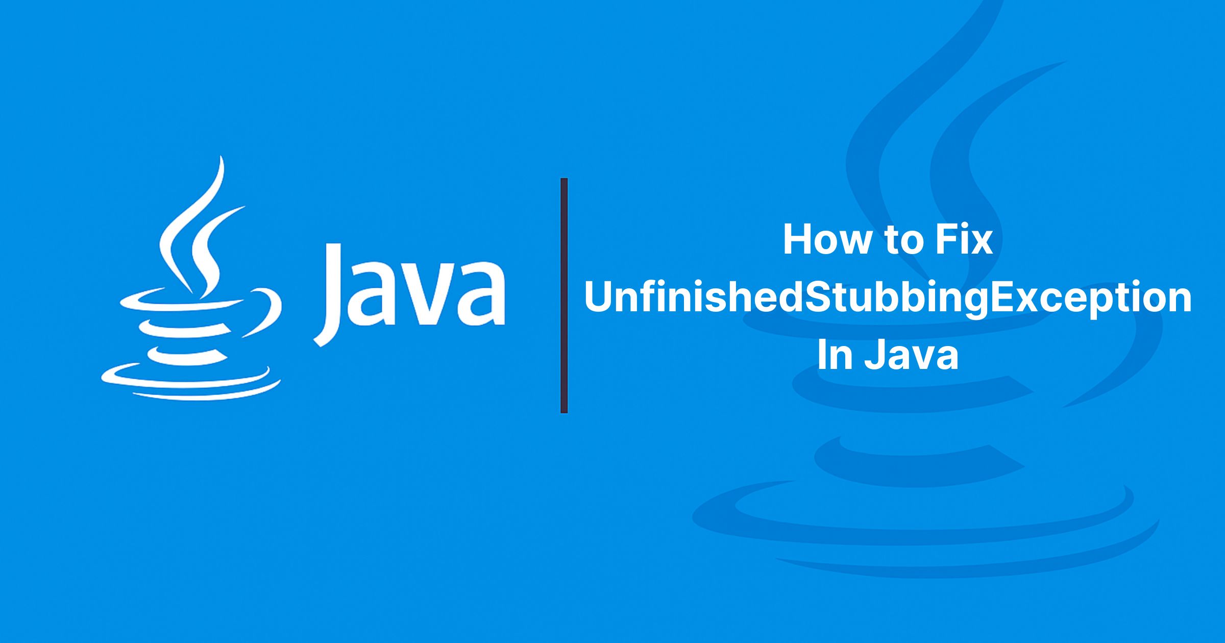 How to Fix UnfinishedStubbingException In Java