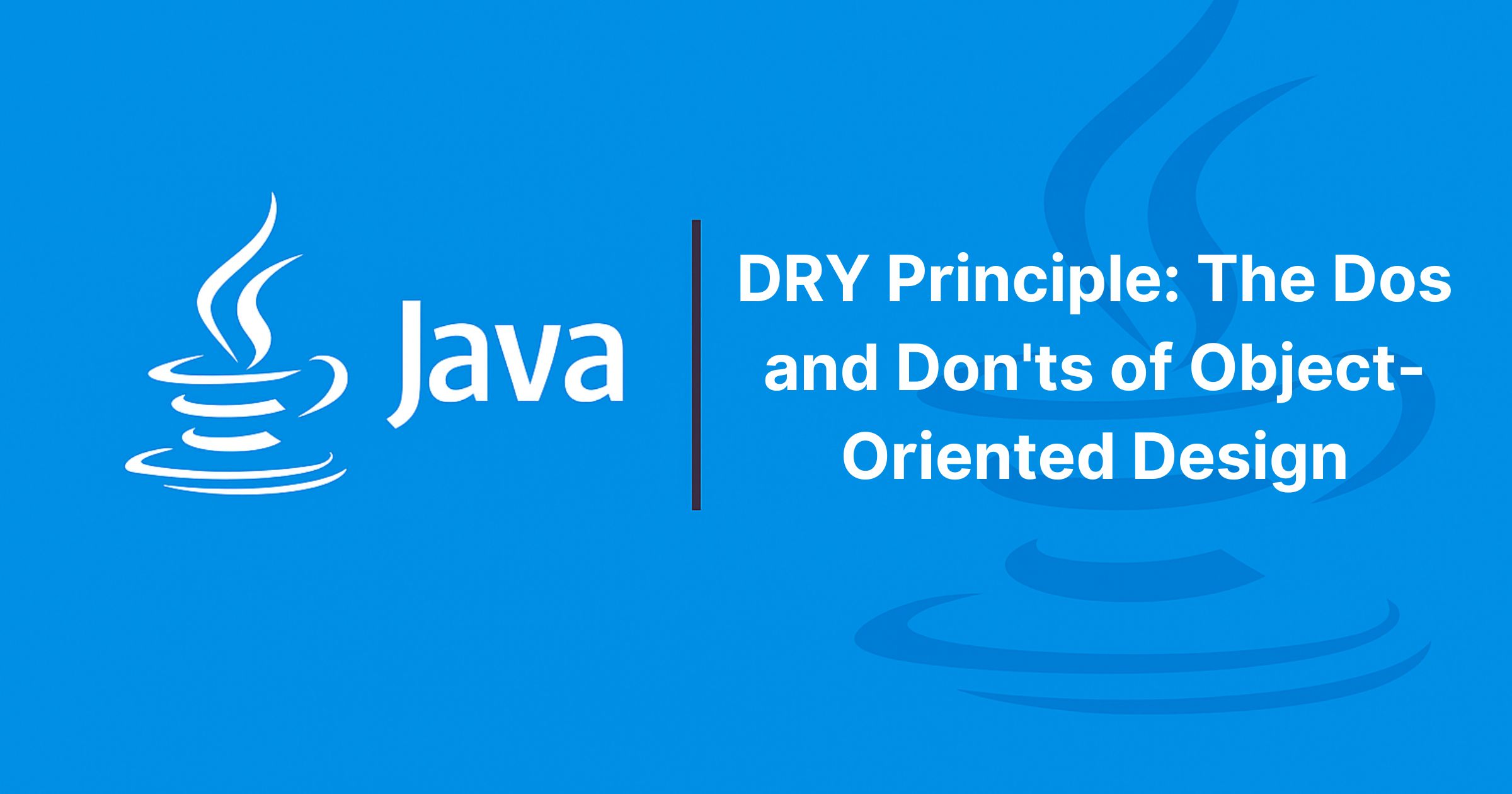 DRY Principle: The Dos and Don'ts of Object-Oriented Design
