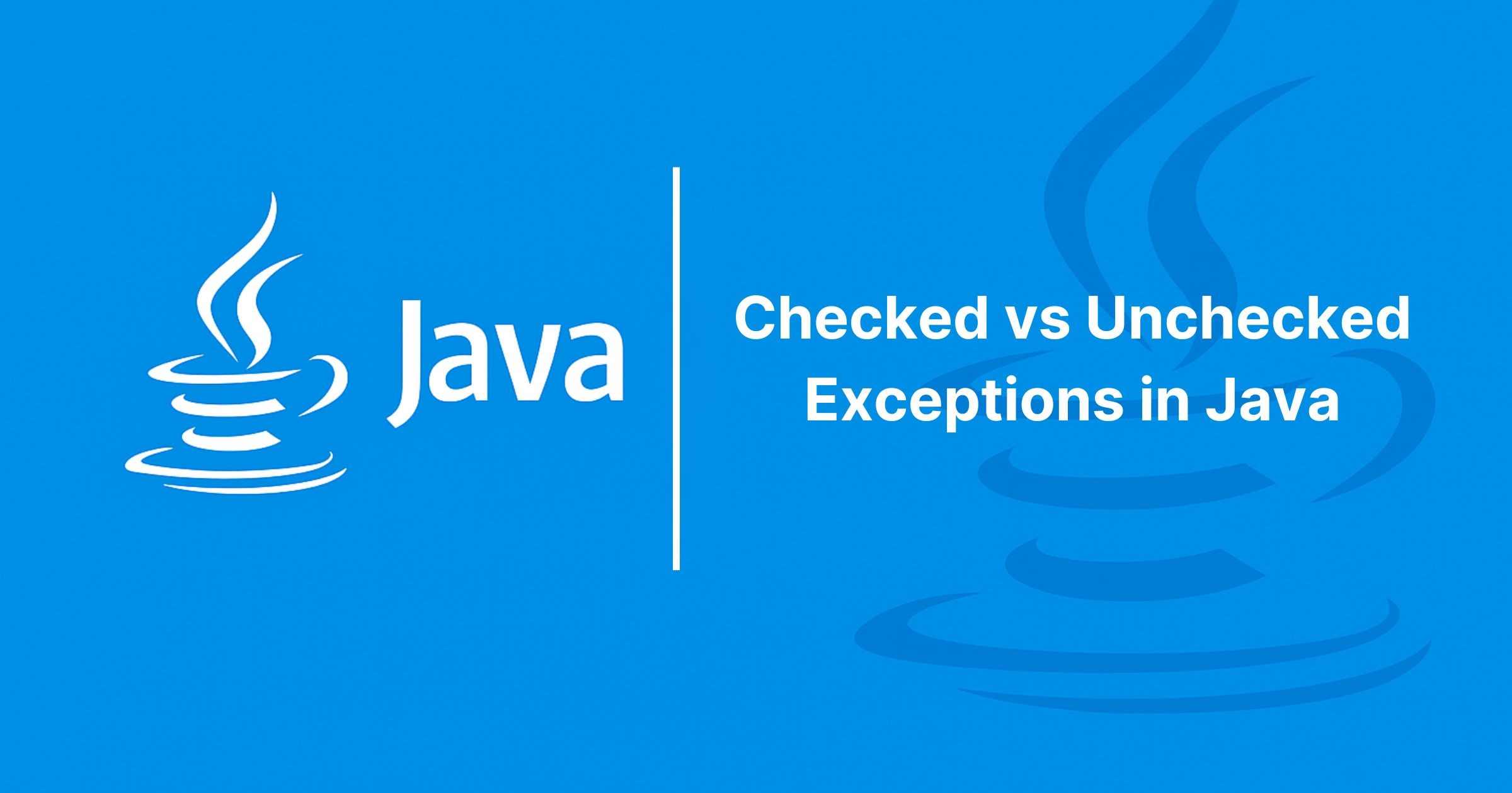 Checked vs Unchecked Exceptions in Java