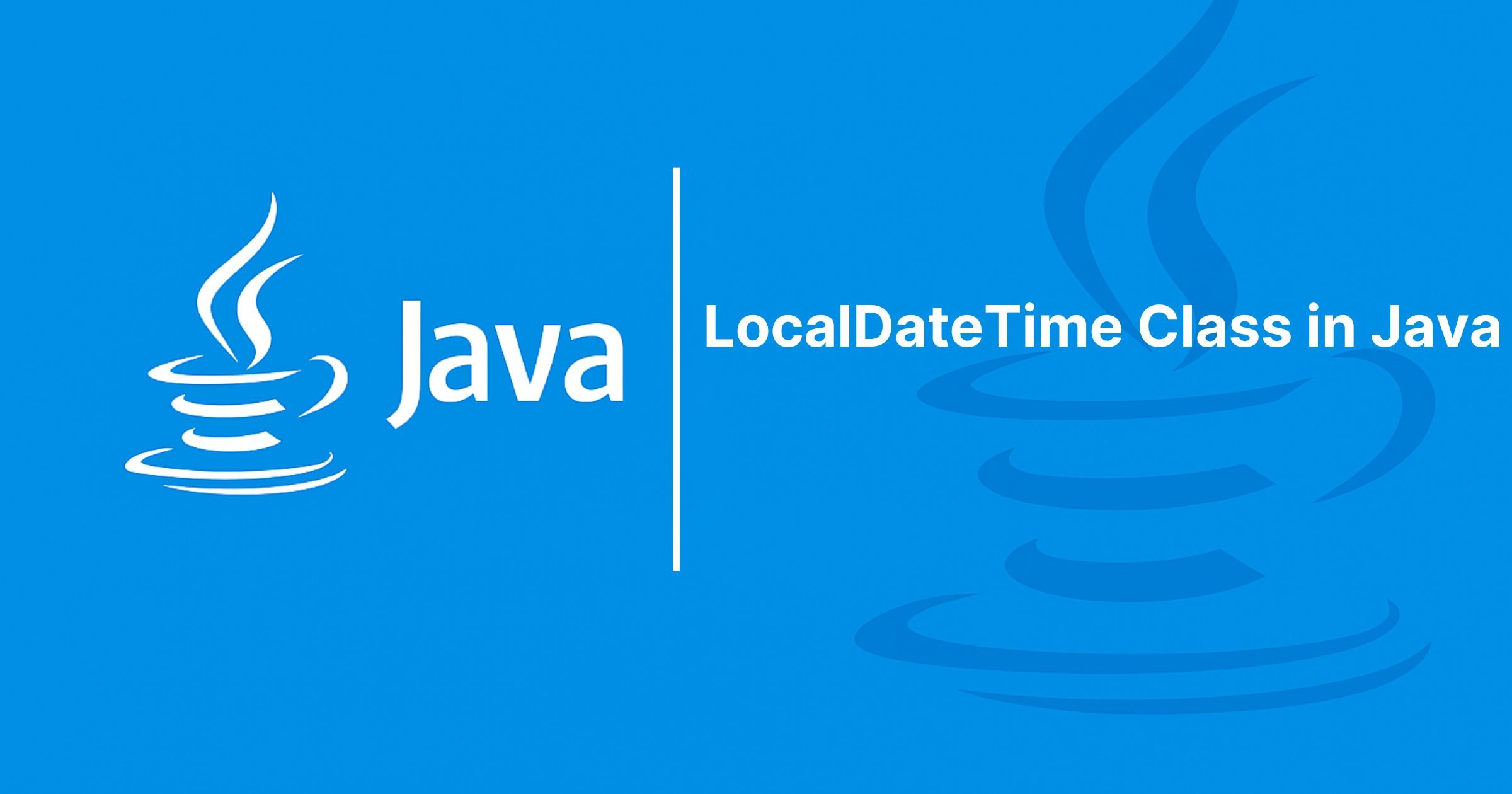 LocalDateTime Class in Java